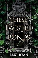 These Twisted Bonds (These Hollow Vows, #2) by Lexi Ryan