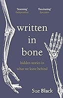 Written in Bone: Hidden Stories in What We Leave Behind by Sue Black
