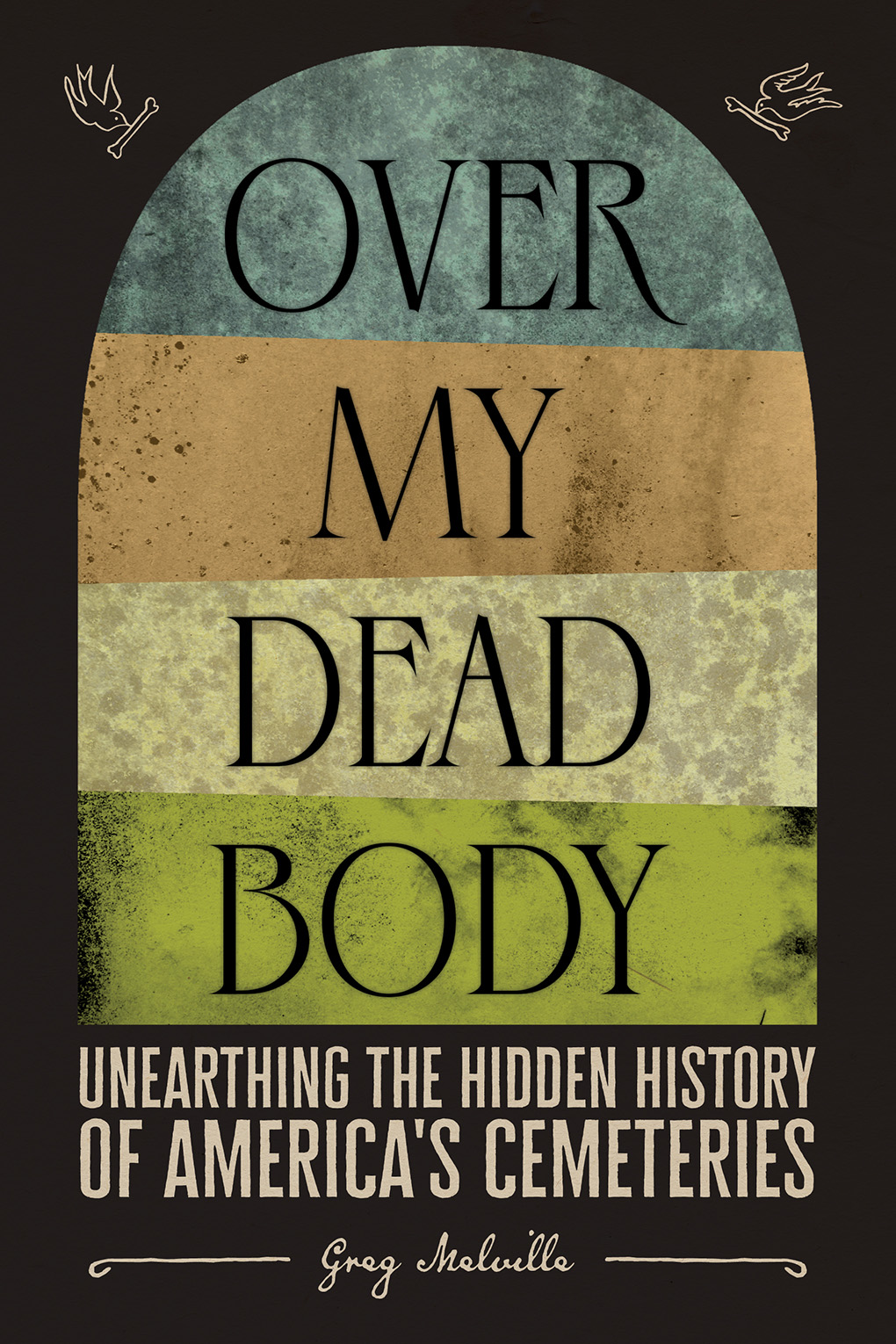 Over My Dead Body Unearthing The Hidden History Of America s