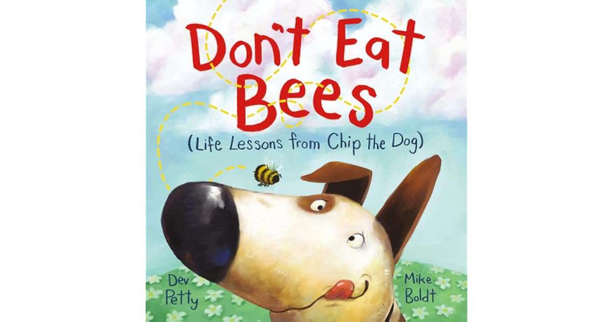 Don't Eat Bees: Life Lessons from Chip the Dog by Dev Petty