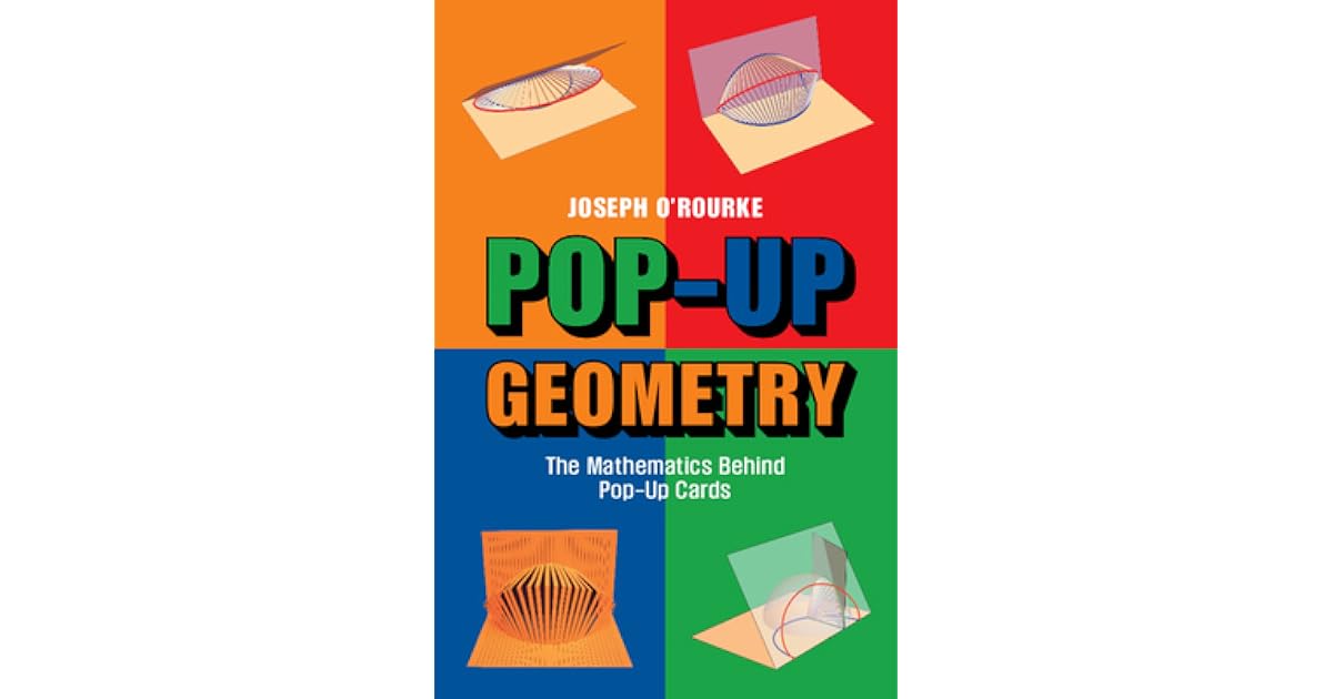 Pop-Up Geometry: The Mathematics Behind Pop-Up Cards by Joseph O'Rourke