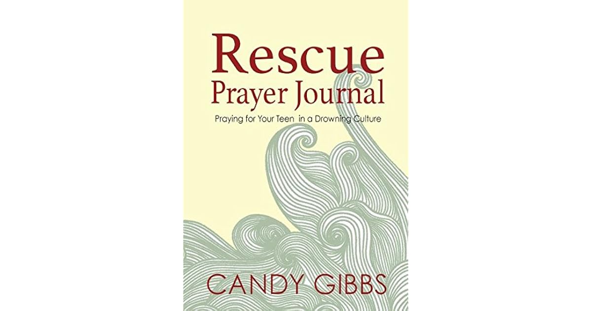 Rescue Prayer Journal: Praying for Your Teen in a Drowning Culture by ...