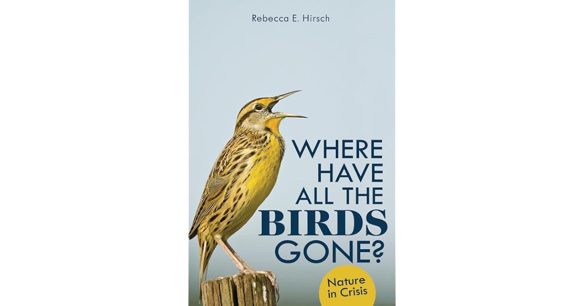 Where Have All the Birds Gone?: Nature in Crisis by Rebecca E. Hirsch