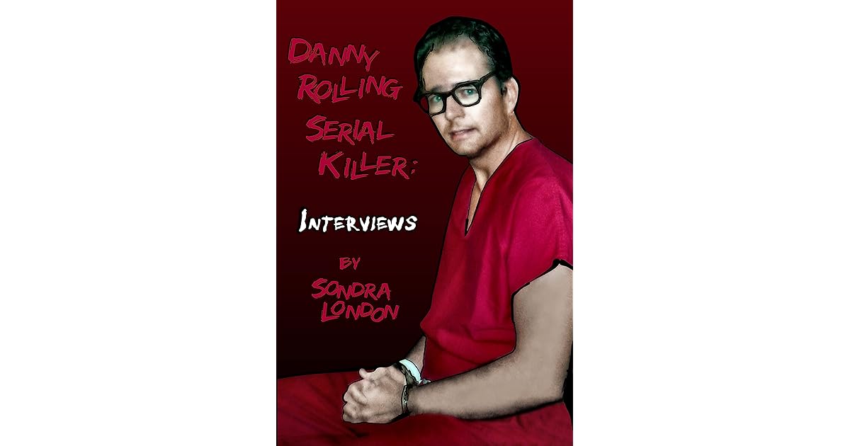 Danny Rolling Serial Killer: Interviews by Sondra London