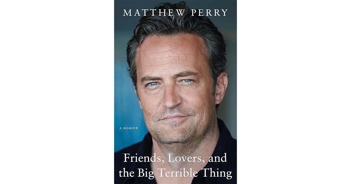 Friends, Lovers, and the Big Terrible Thing by Matthew Perry