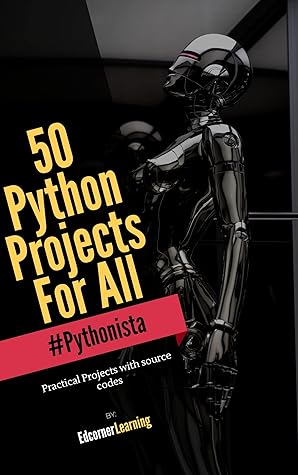 50 Python Projects For All: Practical Projects with source codes by ...