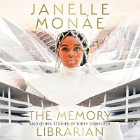 The Memory Librarian: And Other Stories of Dirty Computer by Janelle Monáe
