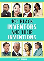 101 Black Inventors and their Inventions by Joy James