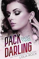 Pack Darling: Part Two (Pack Darling, #2) by Lola Rock