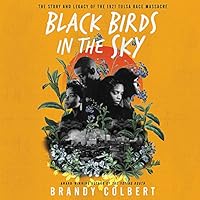 Black Birds in the Sky: The Story and Legacy of the 1921 Tulsa Race ...