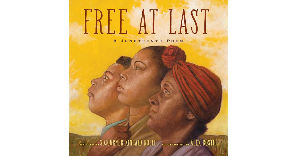 Free at Last: A Juneteenth Poem by Sojourner Kincaid Rolle