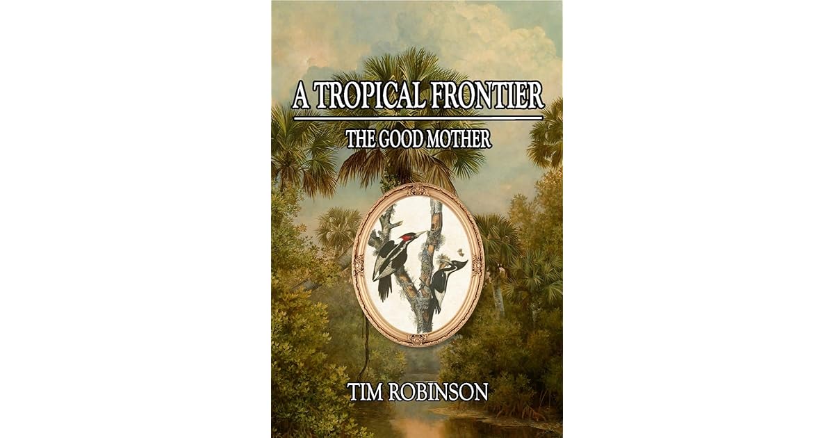 Book giveaway for A Tropical Frontier: The Good Mother by Tim Robinson ...