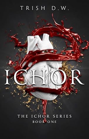 Ichor (Ichor, #1) by Trish_DW