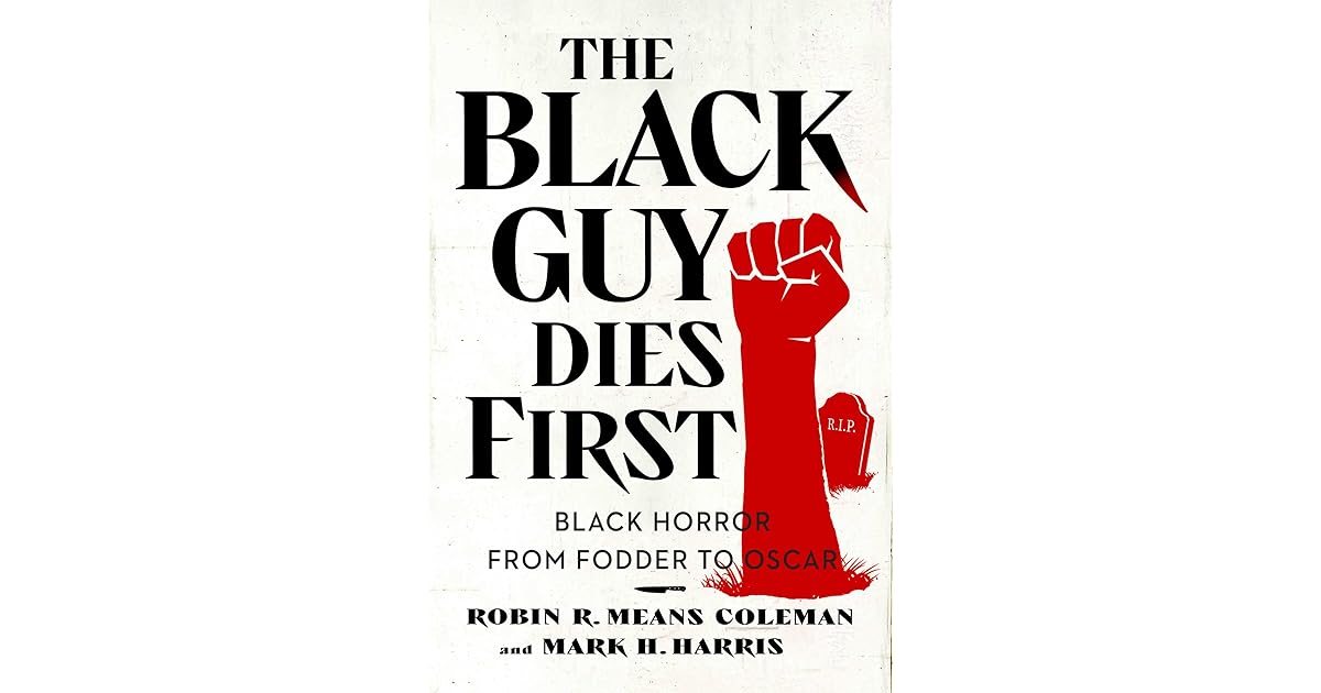 The Black Guy Dies First: Black Horror from Fodder to Oscar by Robin R ...