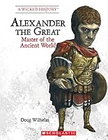 Alexander the Great: Master of the Ancient World by Doug Wilhelm