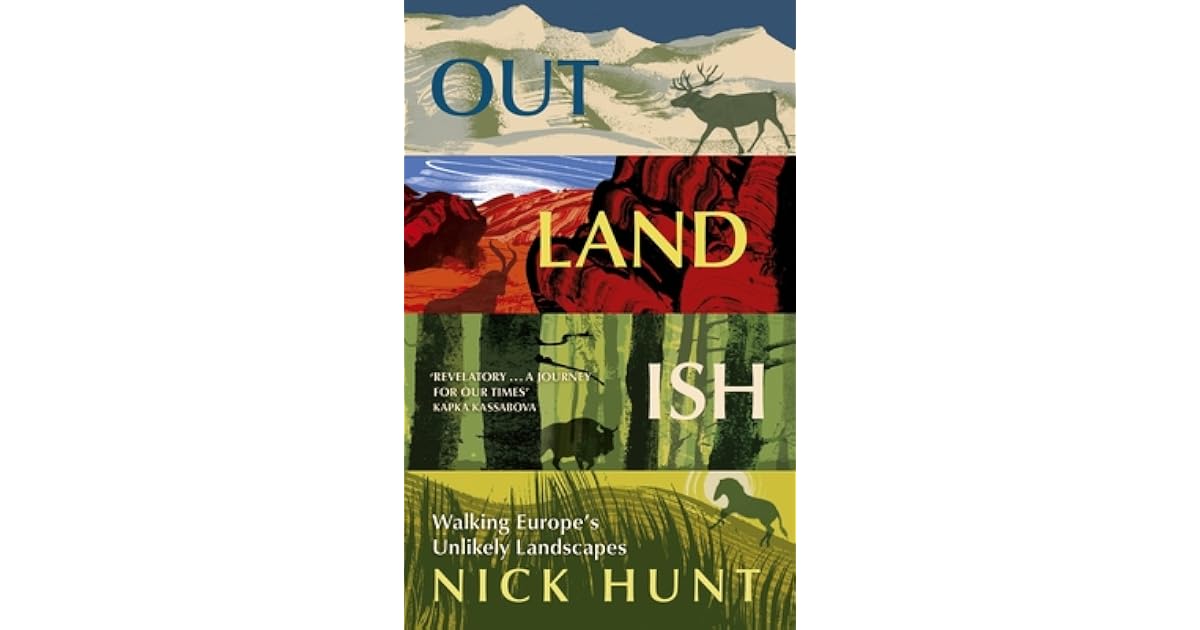 Outlandish: Walking Europe’s Unlikely Landscapes by Nick Hunt