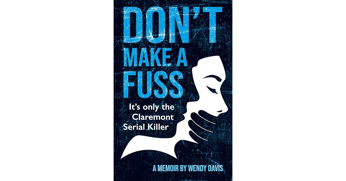 Don't Make a Fuss: It's only the Claremont Serial Killer by Wendy Davis