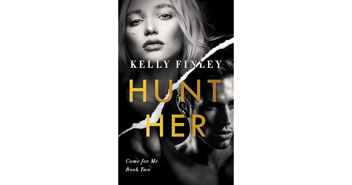 Hunt Her (Come for Me, #2) by Kelly Finley