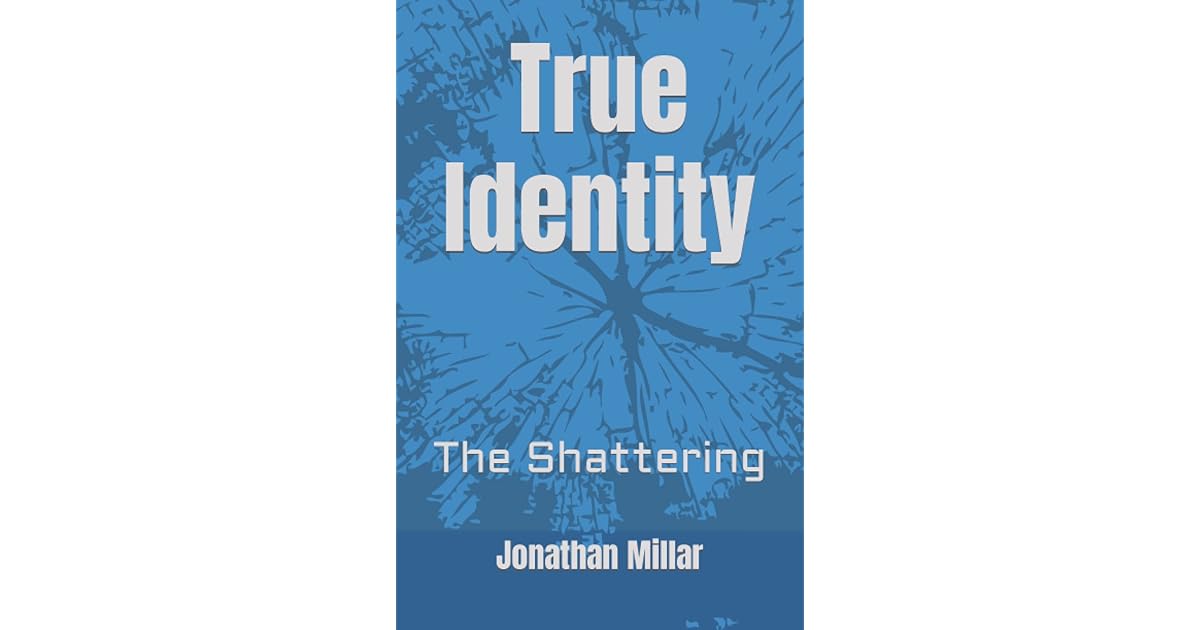 True Identity: The Shattering by Jonathan Millar