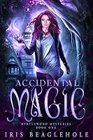 Accidental Magic (Myrtlewood Mysteries, #1) by Iris Beaglehole
