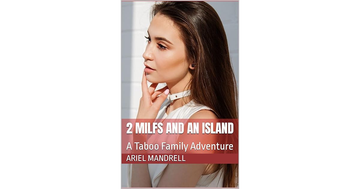 2 MILFs and an Island: A Taboo Family Adventure by Ariel Mandrell