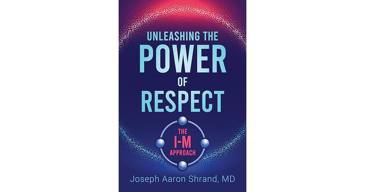 Book giveaway for Unleashing the Power of Respect: The I-M Approach by ...