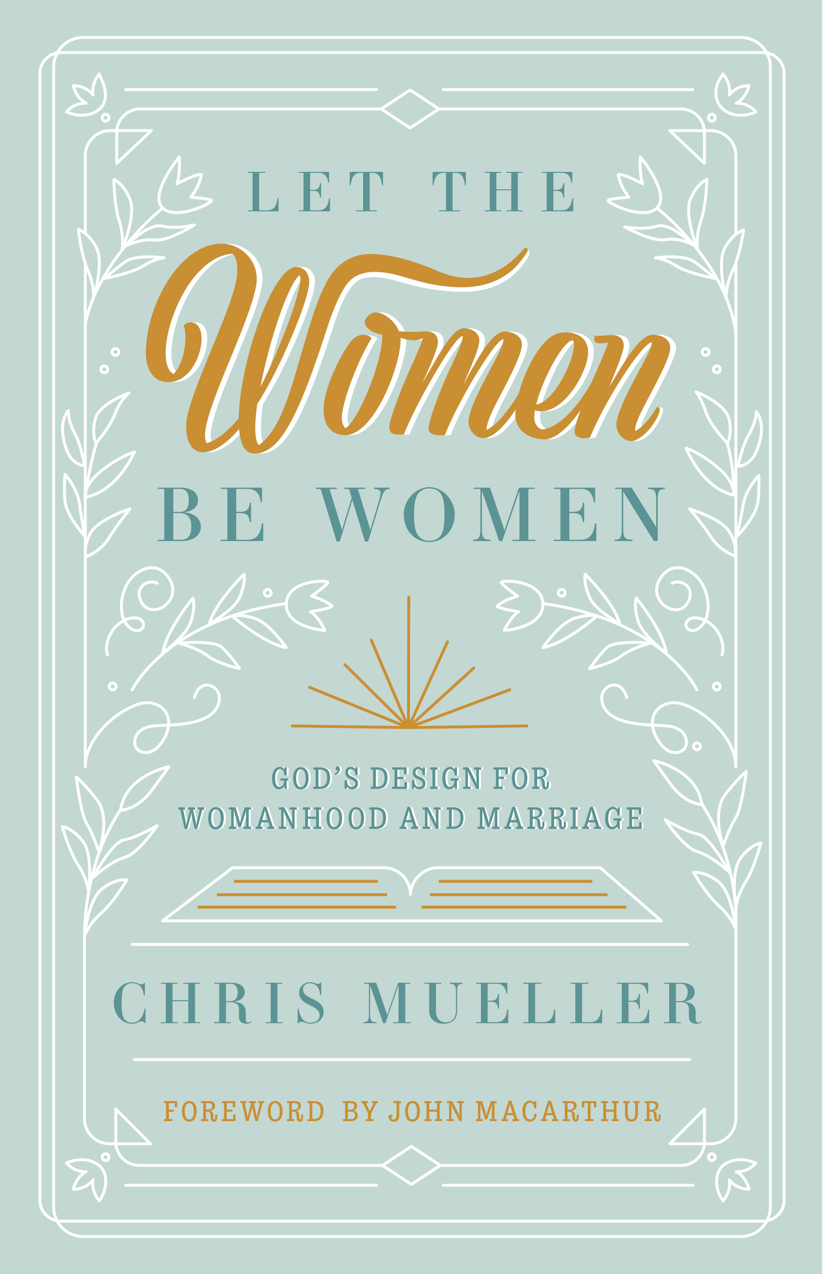 PDF [DOWNLOAD] Let The Women Be Women: God's Design for Womanhood and ...