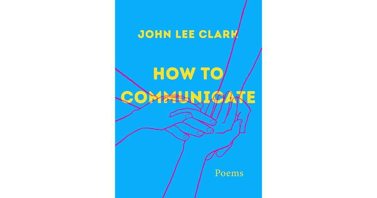 How to Communicate: Poems by John Lee Clark