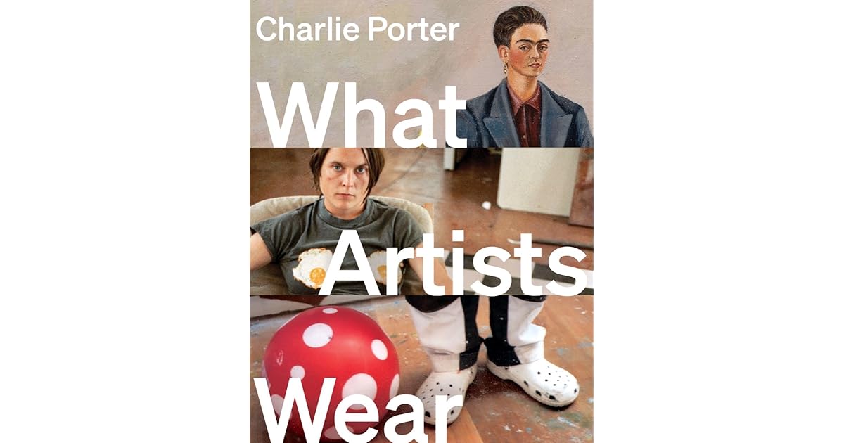 What Artists Wear by Charlie Porter