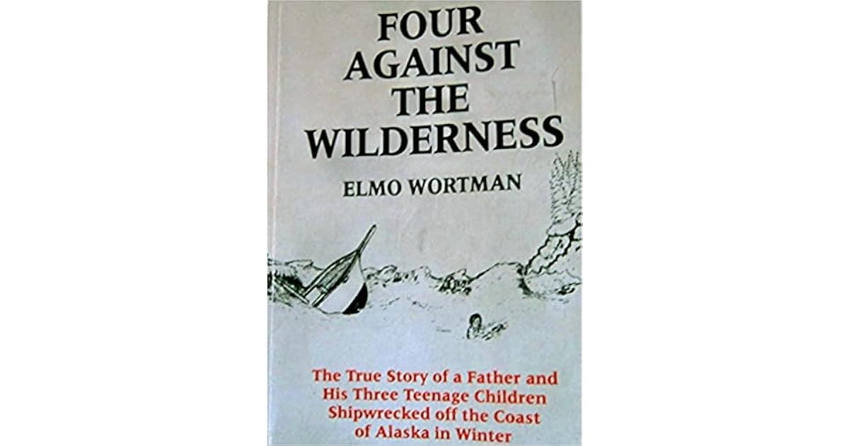 Four Against the Wilderness: The True Story of a Father & His Three ...