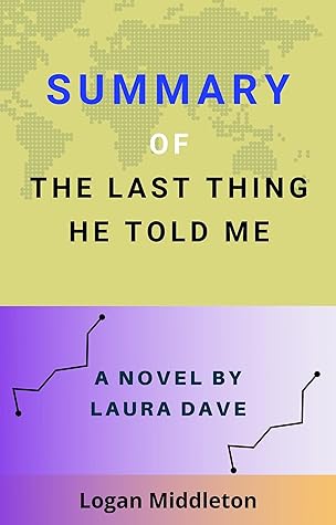 Summary Of The Last Thing He Told Me: A Novel By Laura Dave by Logan Middleton