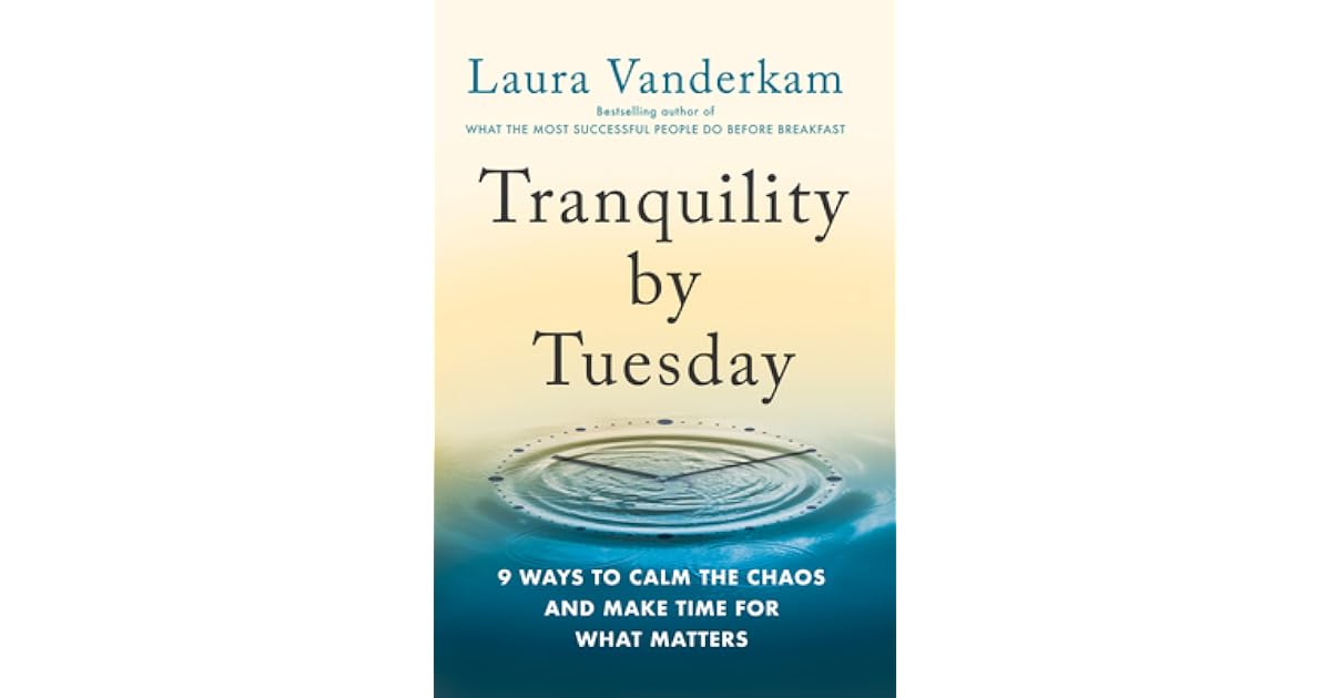 Tranquility by Tuesday: 9 Ways to Calm the Chaos and Make Time for What ...