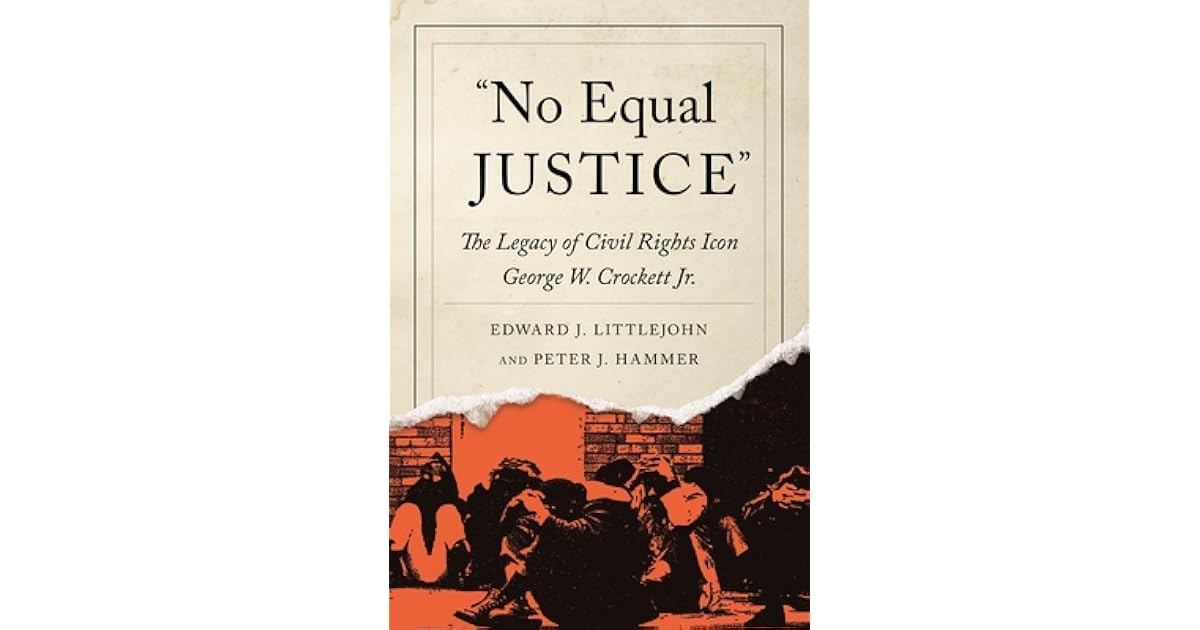 No Equal Justice: The Legacy of Civil Rights Icon George W. Crockett Jr ...