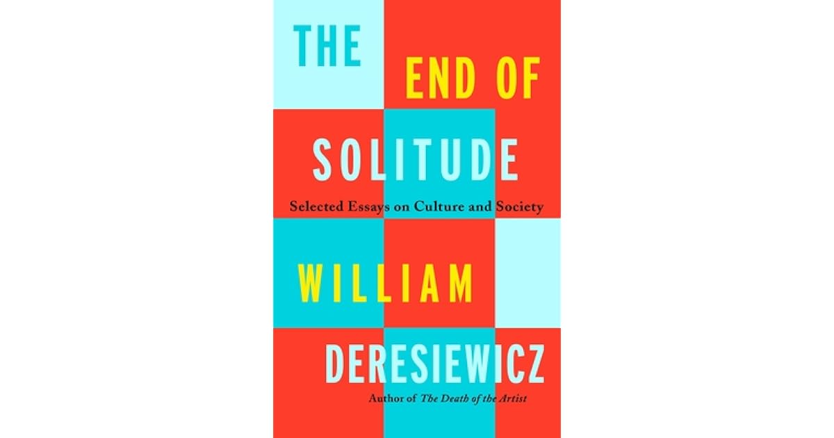 The End of Solitude: Selected Essays on Culture and Society by William ...