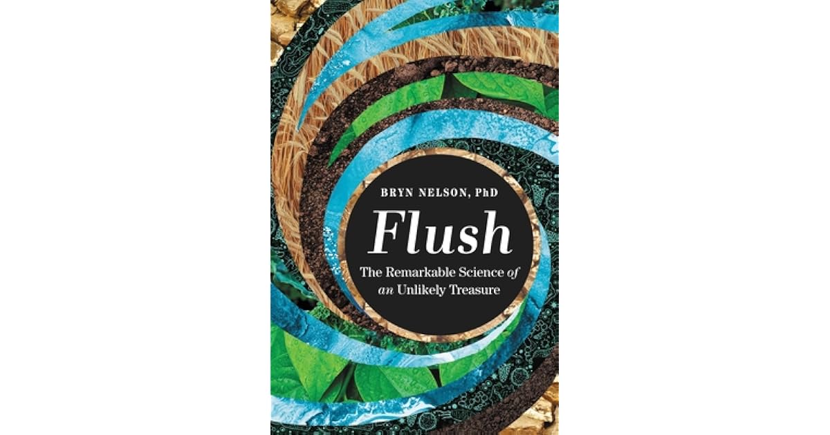 Flush: The Remarkable Science of an Unlikely Treasure by Bryn Nelson