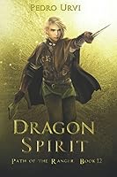 Dragon Spirit (Path of the Ranger #12) by Pedro Urvi
