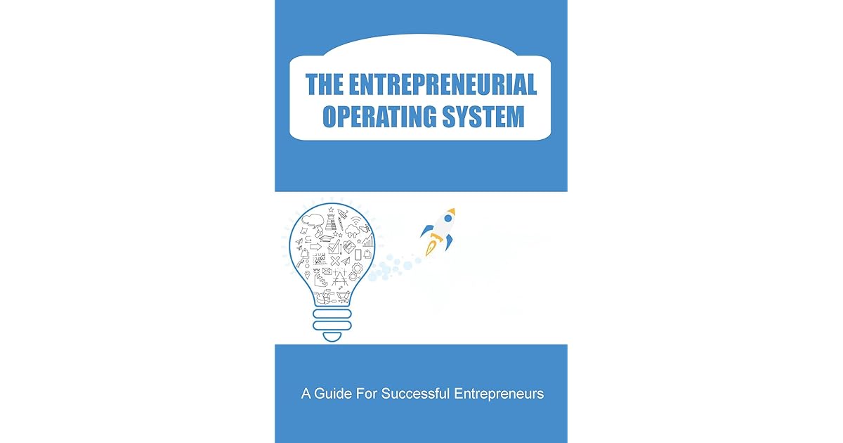 The Entrepreneurial Operating System: A Guide For Successful ...