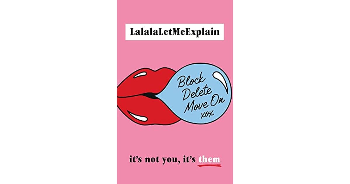 Block, Delete, Move On: It's not you, it's them by Lalalaletmeexplain