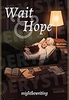 Wait and Hope by mightbewriting