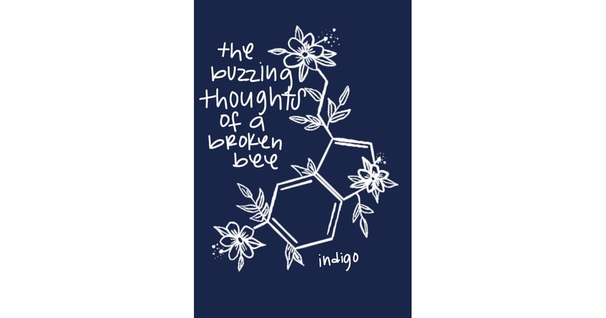 The Buzzing Thoughts of a Broken Bee by Indigo