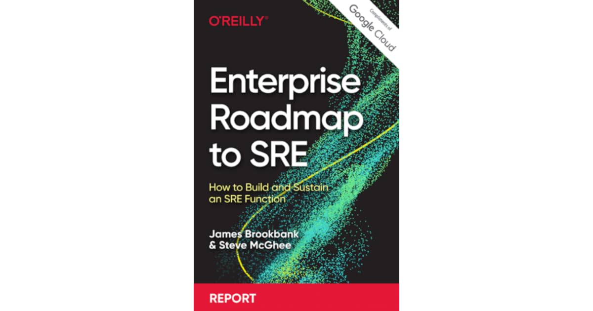 Enterprise Roadmap to SRE: How to Build and Sustain an SRE Function by ...