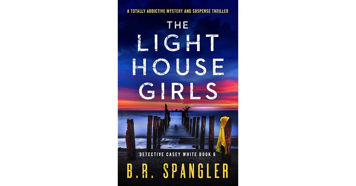The Lighthouse Girls (Detective Casey White #6) by B.R. Spangler