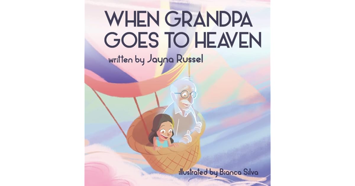 When Grandpa Goes To Heaven by Jayna Russel