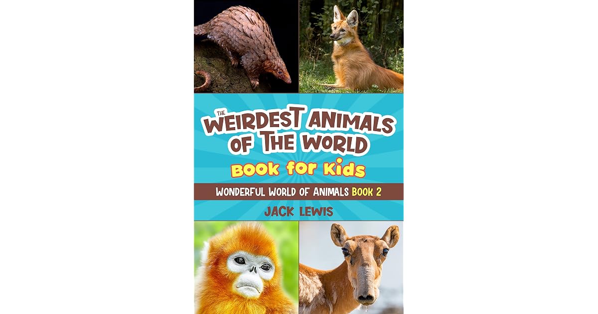 The Weirdest Animals of the World Book for Kids: Surprising photos and ...