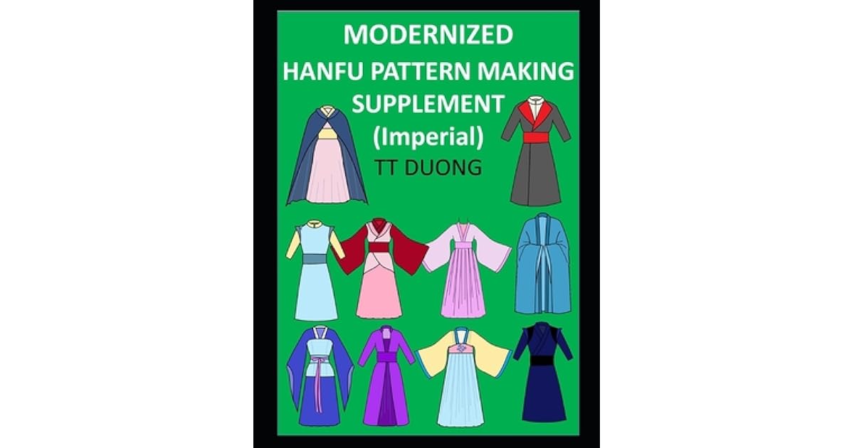 Modernized Hanfu Pattern Making Supplement: Imperial by Tt Duong