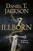 Illborn (The Illborn Saga, #1) by Daniel T. Jackson