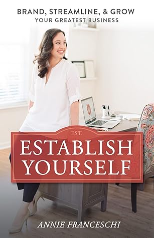 Establish Yourself: Brand, Streamline, and Grow Your Greatest Business ...