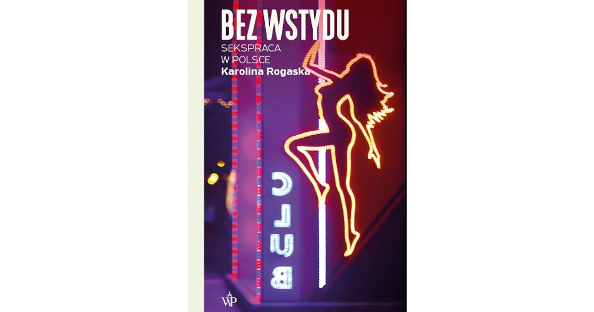 Bez wstydu. Sekspraca w Polsce by Karolina Rogaska