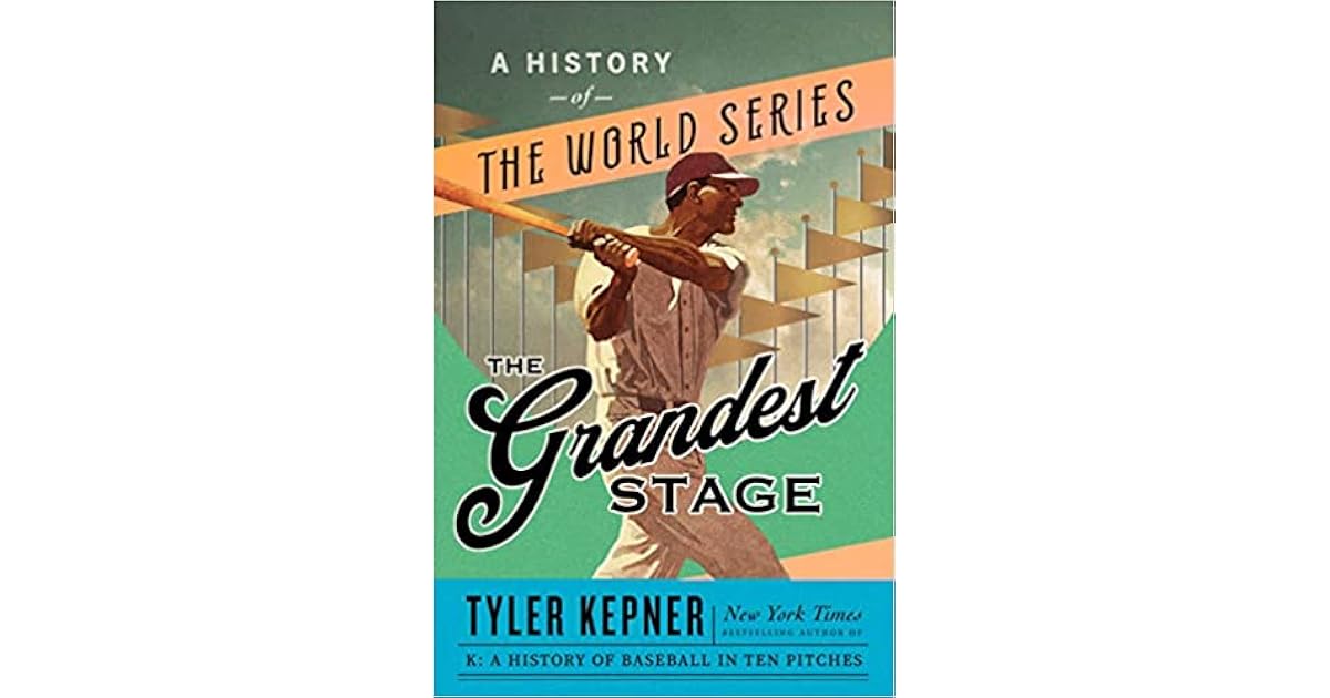 The Grandest Stage: A History of the World Series by Tyler Kepner