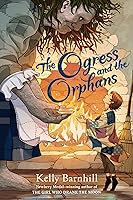 The Ogress and the Orphans by Kelly Barnhill